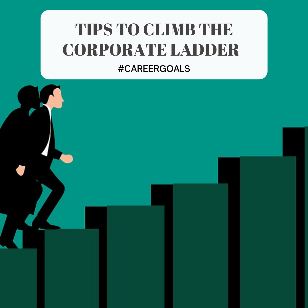 Tips to Climb the Corporate Ladder #CareerGoals